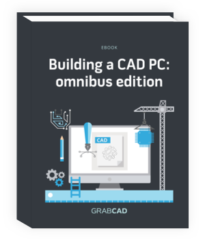 Building a CAD PC: Omnibus Edition - GrabCAD Blog